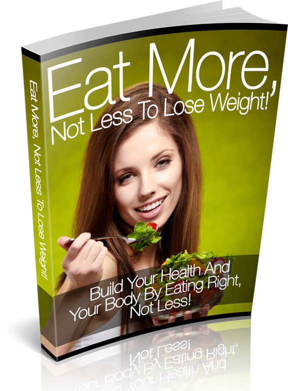 Eat More Not Less to Lose Weight